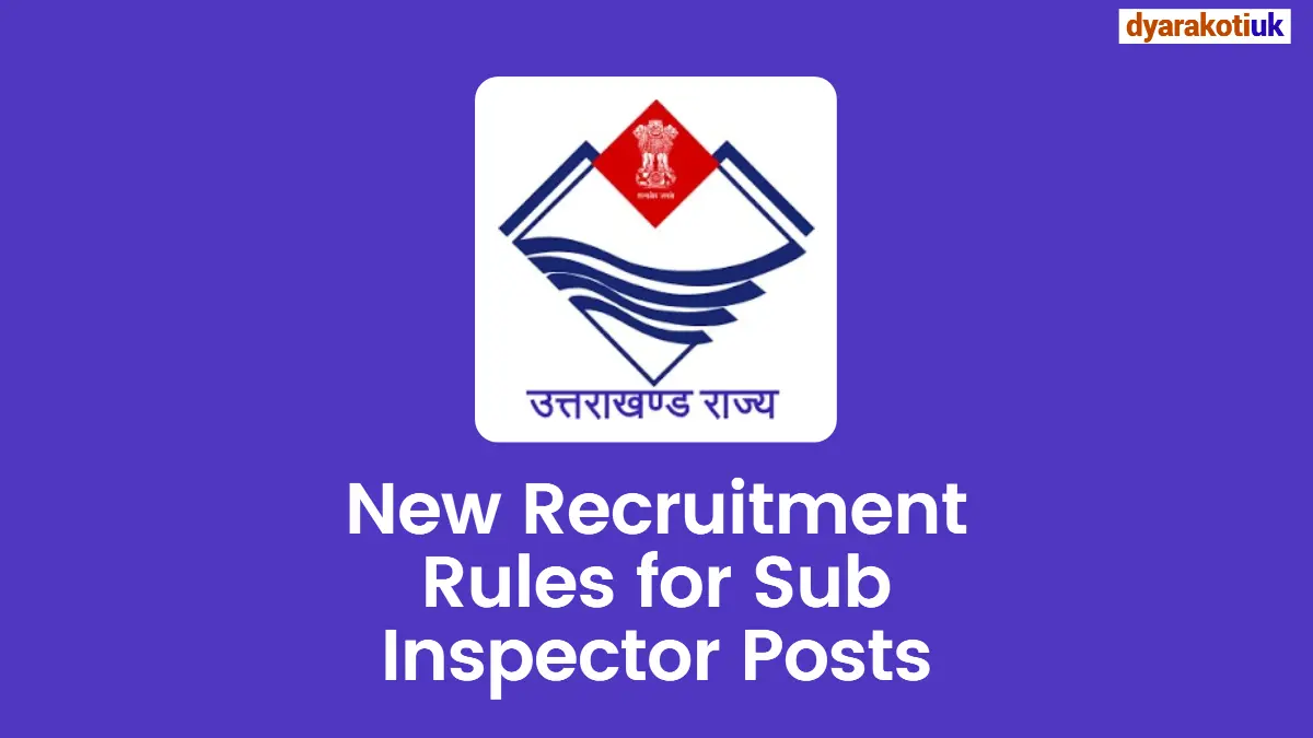 New Recruitment Rules for Sub Inspector Posts in Uttarakhand